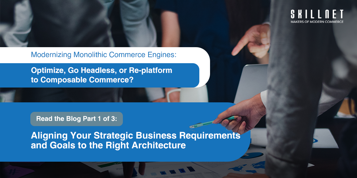 Composable Commerce Solutions: Monolithic vs Headless | SkillNet Solutions